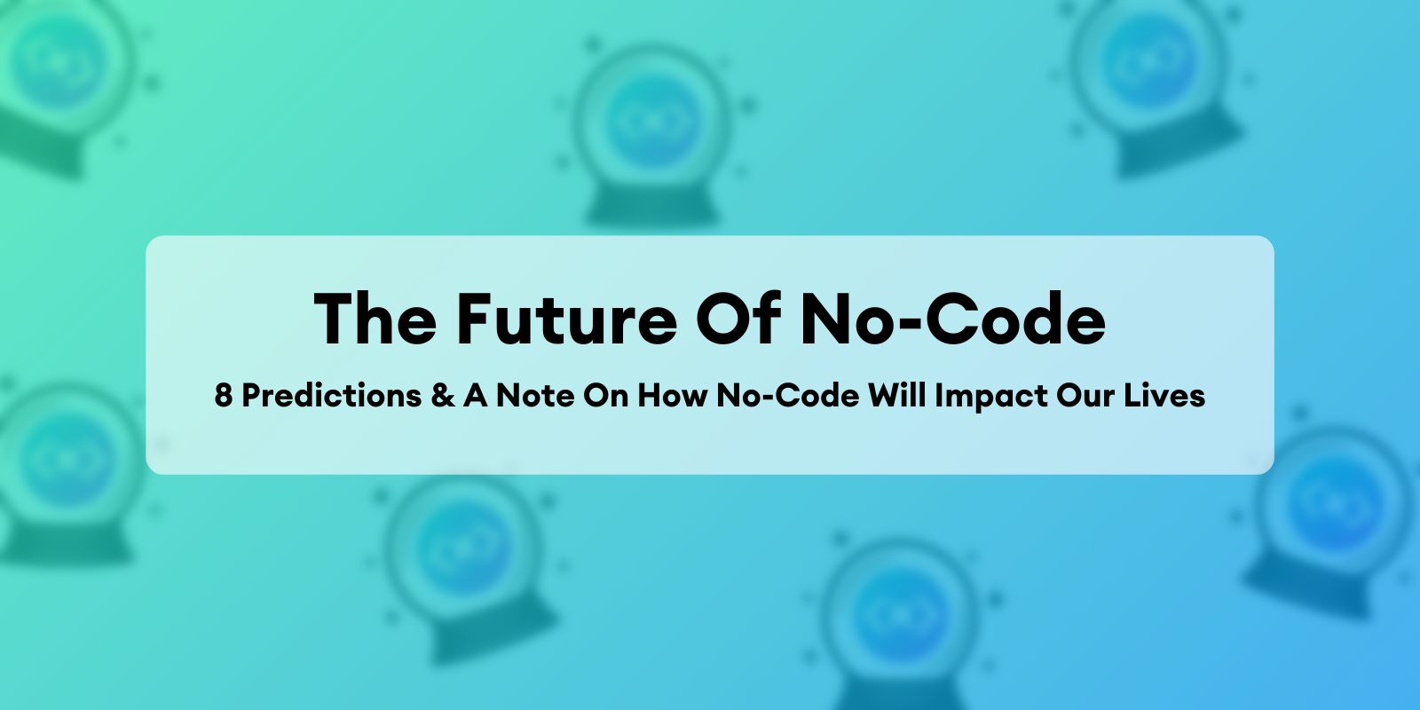 The Future of No-Code: 8 Fascinating Predictions & How Will It Impact Our Lives